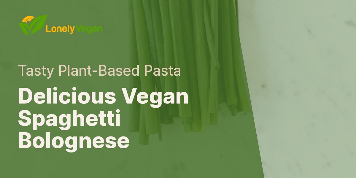 Vegan Spaghetti Bolognese Recipe Lonely Vegan